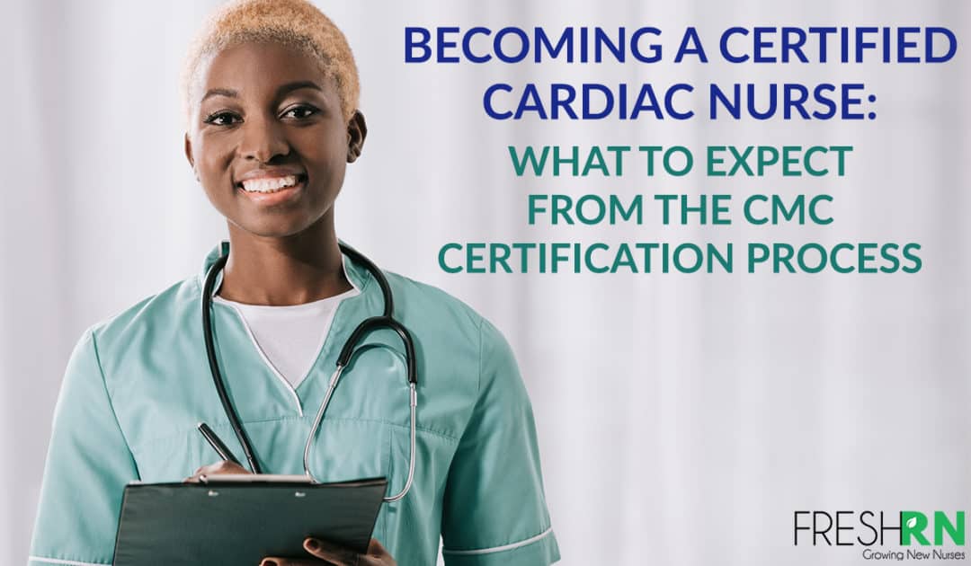 The CMC Certification Process: How To Become a Certified Cardiac Nurse ...