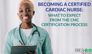 The CMC Certification Process: How To Become a Certified Cardiac Nurse ...
