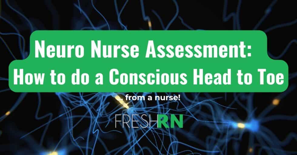 Neuro Nurse Assessment - Conscious Head to Toe – FRESHRN