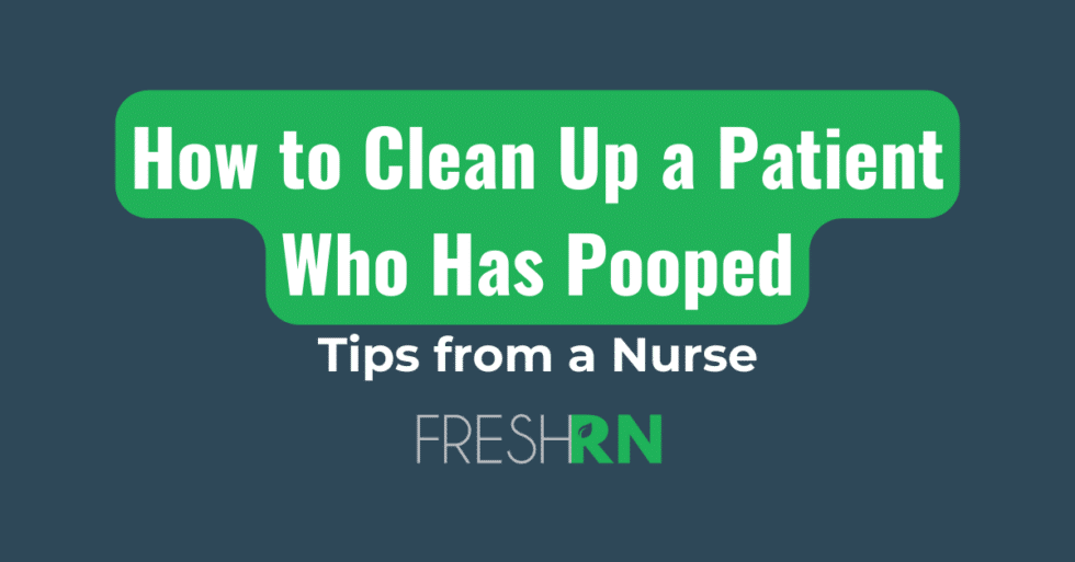 How to Clean Up a Patient Who Has Pooped: Incontinence CareTips from a ...