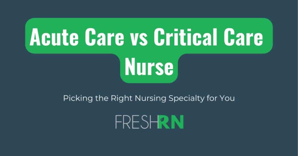 Acute Care vs Critical Care Nurse: Picking the Right Nursing Specialty ...