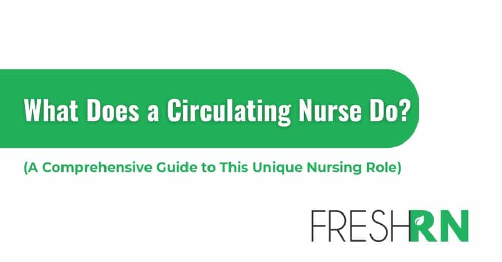 What Does a Circulating Nurse Do? (A Comprehensive Guide to This Unique ...